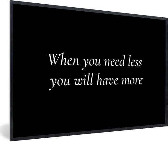 Fotolijst incl. Poster - Spreuken - When you need less you will have ...