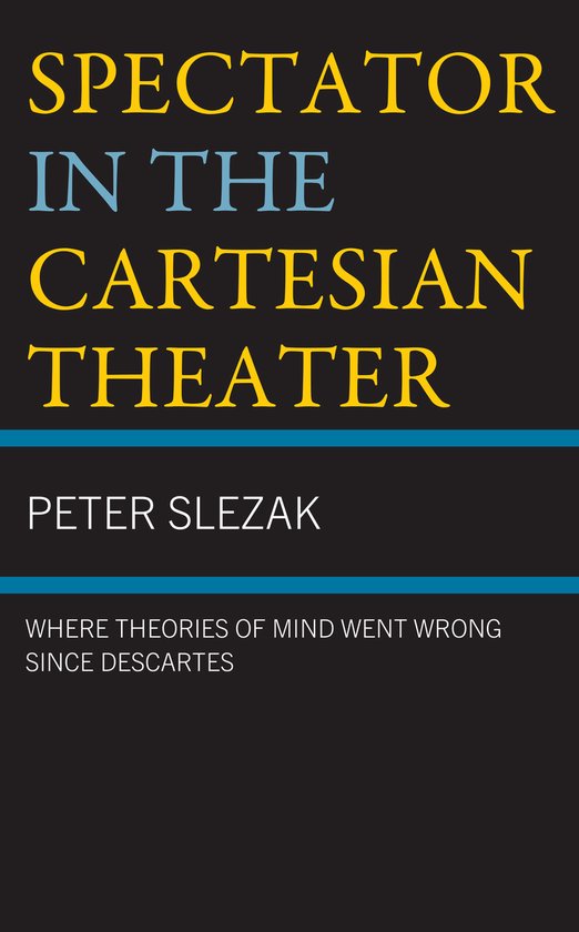 Spectator in the Cartesian Theater | 9781666923759 | Peter Slezak ...