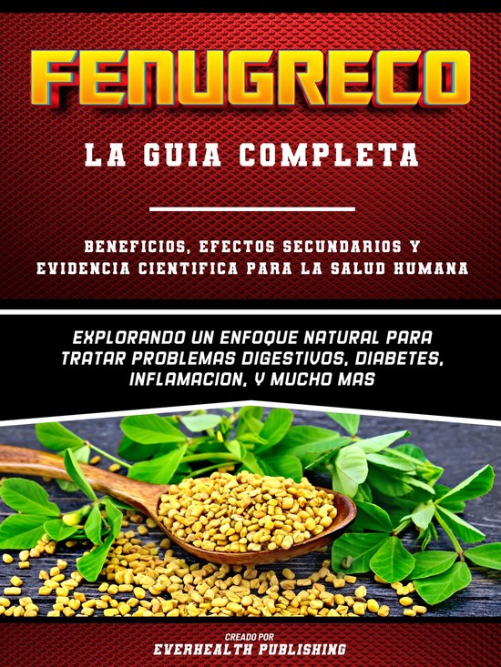 Fenugreco: La Guia Completa - Explorando Un Enfoque Natural Para Tratar Problemas... | bol