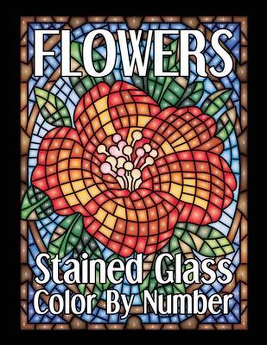 FLOWERS Stained Glass Color By Number, Kira Shershneva | 9798572837186 ...