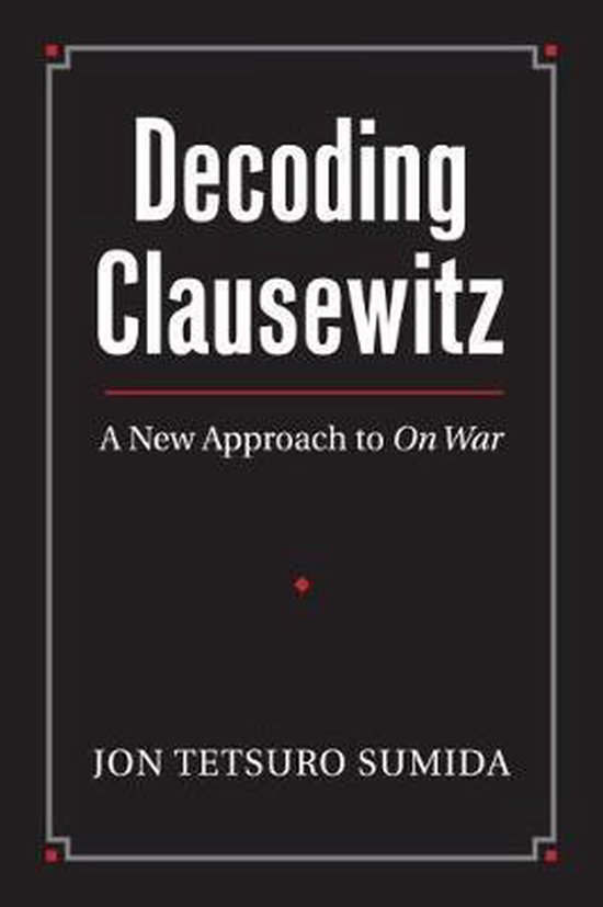 Decoding Clausewitz, Jon Tetsuro Sumida | 9780700616169 | Boeken | bol.com