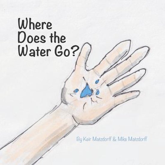 Where Does the Water Go?, Keir Matzdorff | 9798567942949 | Boeken | bol.com