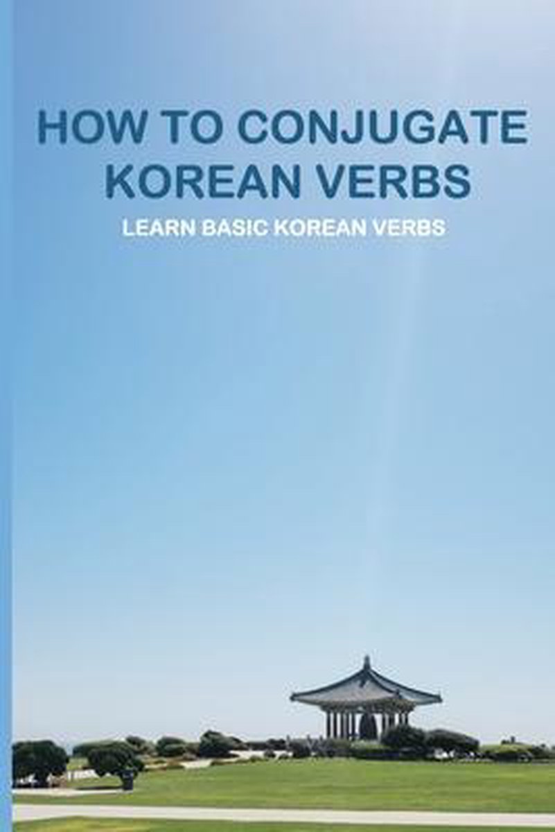 How To Conjugate Korean Verbs: Learn Basic Korean Verbs: Korean Verb ...