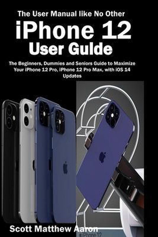 iPhone 12 User Guide | 9781954634558 | Scott Matthew Aaron | Livres ...