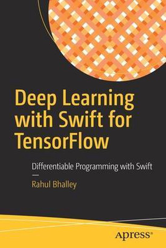 Deep Learning with Swift for TensorFlow | 9781484263297 | Rahul Bhalley | Boeken | bol.com