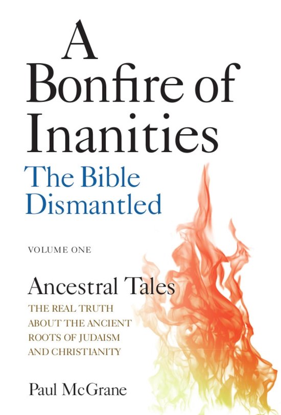 A bonfire of Inanities: the Bible Dismantled 1 - Ancestral Tales (ebook ...