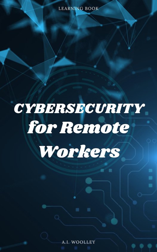Cybersecurity for Remote Workers (ebook), A.I Woolley | 9781312529854 | Boeken | bol