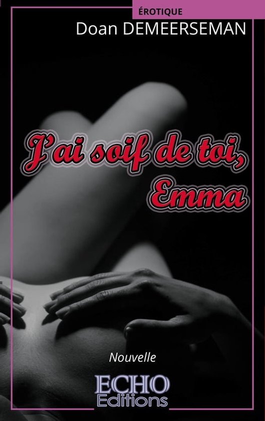 Érotique - J'ai soif de toi, Emma (ebook), Doan Demeerseman ... Érotique - J'ai soif de toi, Emma (ebook), Doan Demeerseman ...
