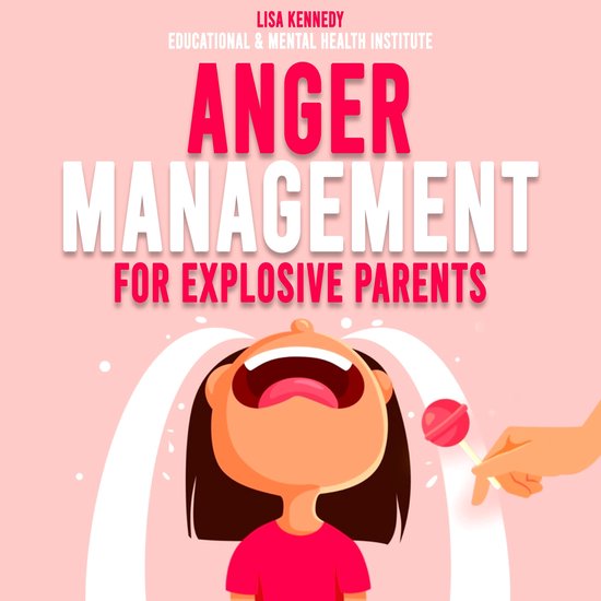 Anger Management for Explosive Parents, Lisa Kennedy | 9798368983134 ...