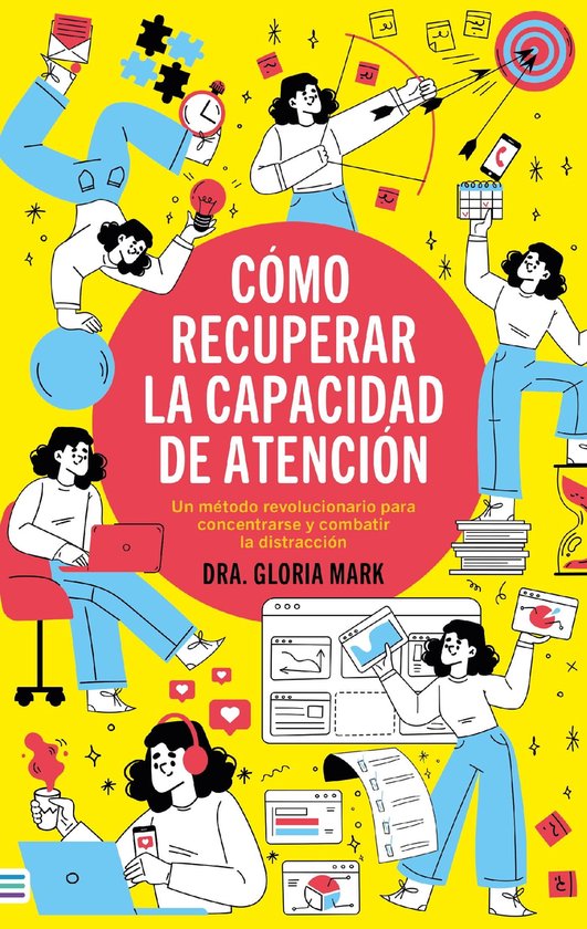 CÓMO RECUPERAR LA CAPACIDAD DE ATENCIÓN (ebook), Gloria Mark ...