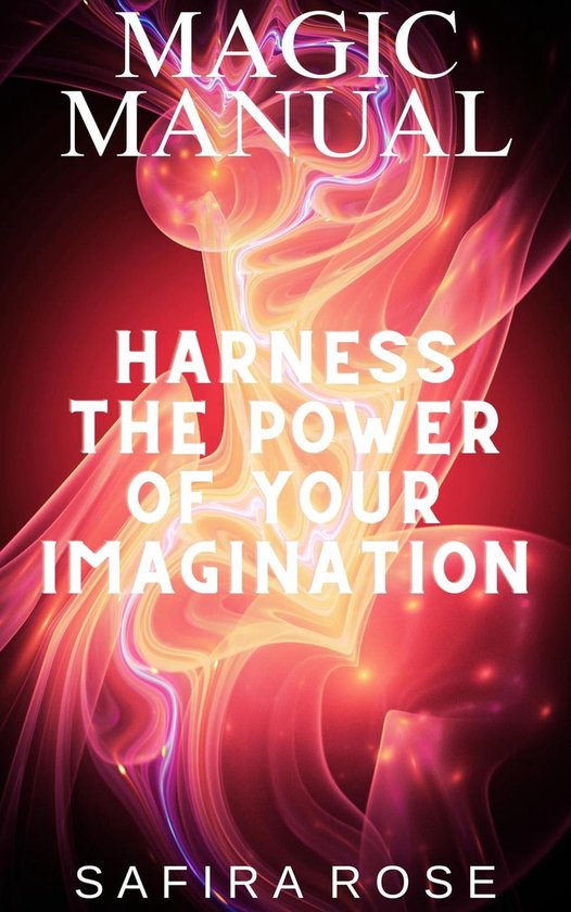 Magic Manual: Harness the Power of Your Imagination (ebook), Safira ...