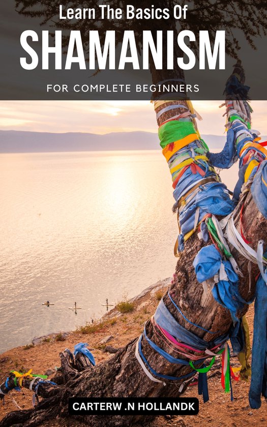 Learn The Basics Of Shamanism For Complete Beginners (ebook), Carterw ...
