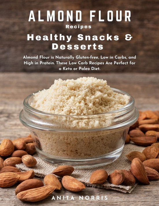 Almond Flour Recipes Healthy Snacks & Desserts (ebook), Anita Norris ...
