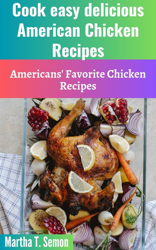 Cook easy delicious American chicken recipes (ebook), Martha T. Semon ...