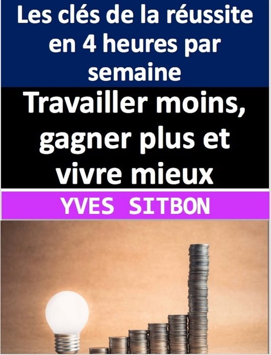 Travailler moins, gagner plus et vivre mieux (ebook), YVES SITBON ...