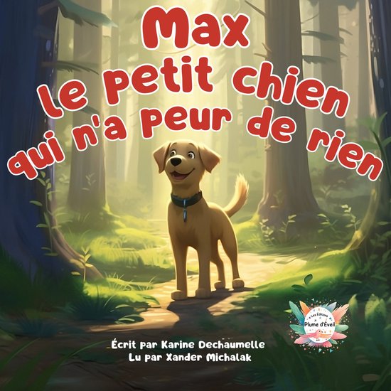 Max le petit chien qui n'a peur de rien !, Karine Dechaumelle ...
