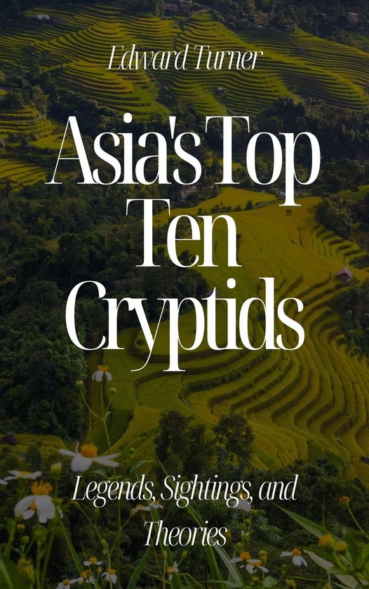 Asia's Top Ten Cryptids: Legends, Sightings, and Theories (ebook), Edward Turner |... | bol.com