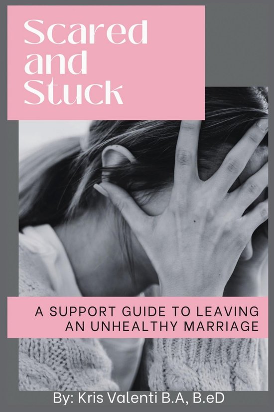 Scared and Stuck - A Support Guide for Leaving an Unhealthy Marriage ...