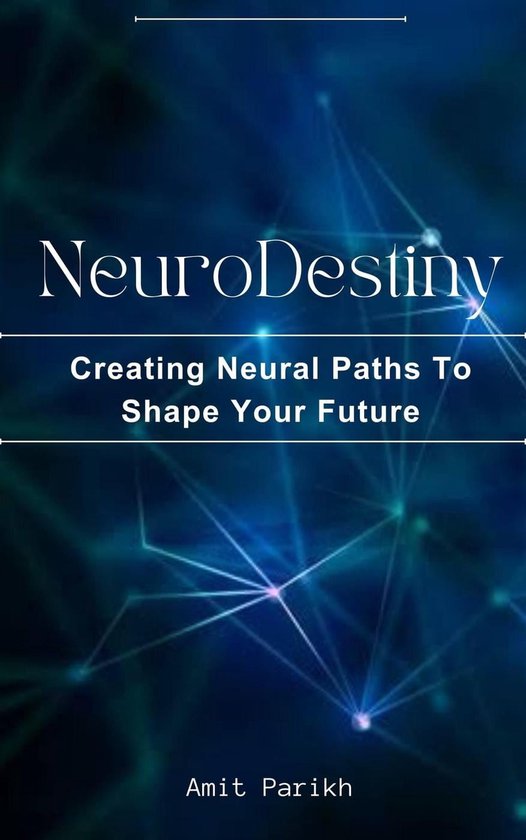 Neurodestiny Creating Neural Paths To Shape Your Future Ebook Amit