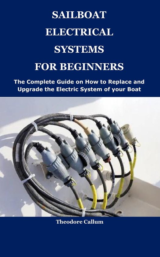 SAILBOAT ELECTRICAL SYSTEMS FOR BEGINNERS (ebook), Theodore Callum ...