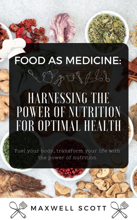 Food as Medicine: Harnessing the Power of Nutrition for Optimal Health ...