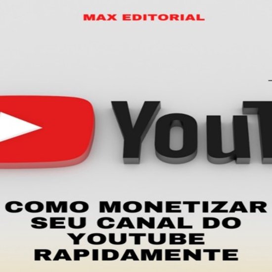 Como Monetizar Seu Canal Do Youtube Rapidamente Max Editorial