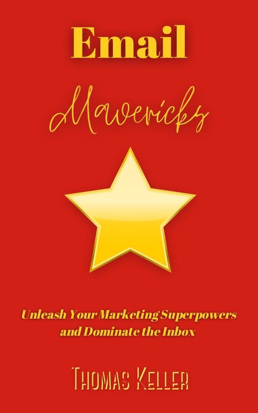 Email Mavericks: Unleash Your Marketing Superpowers and Dominate the ...