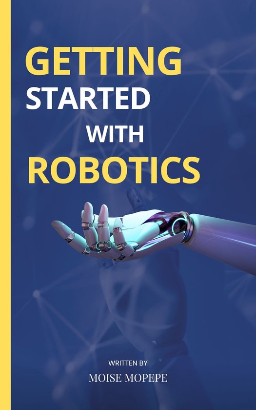 Getting started with robotics (ebook), Moise Mopepe | 1230006570125 | Boeken | bol