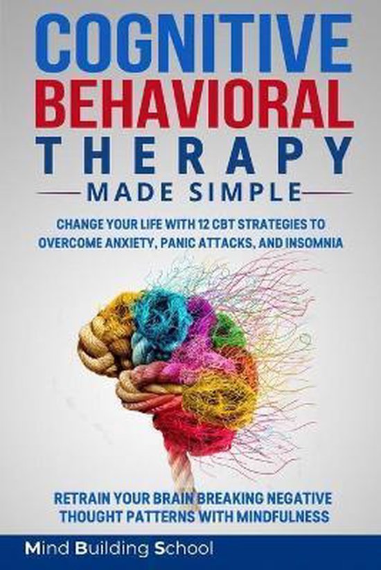 Cognitive Behavioral Therapy Made Simple, Mind Building School | 9781801123570 | Boeken | bol.com