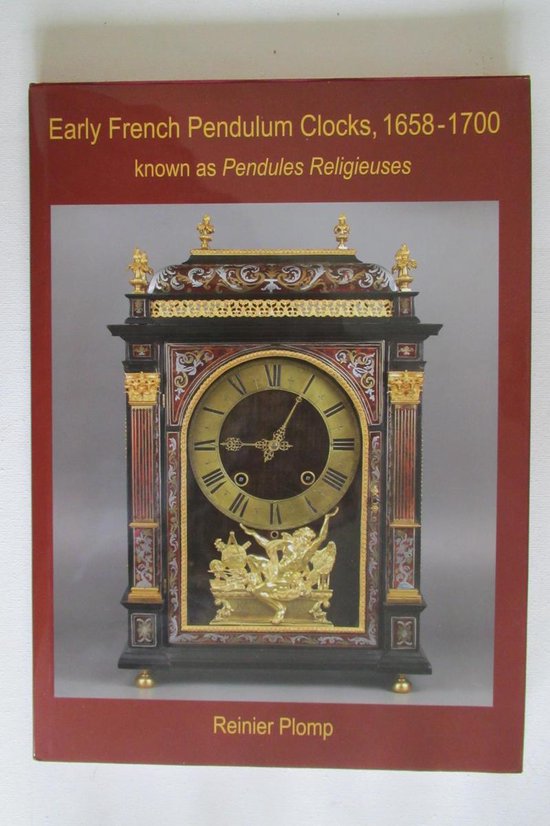 Early French Pendulum Clocks, 1658-1700 known as Pendules Religieuses ...