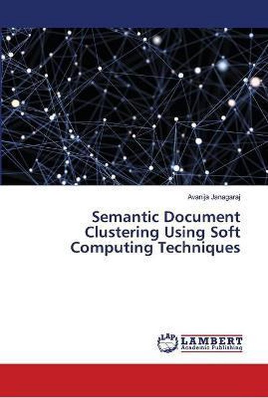 Semantic Document Clustering Using Soft Computing Techniques, Avanija Janagaraj |... | bol.com