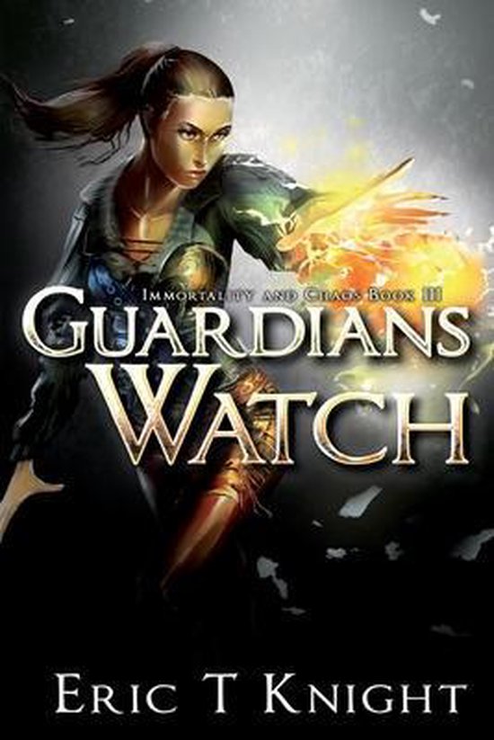 Immortality and Chaos- Guardians Watch, Eric T Knight | 9781986038348 ...