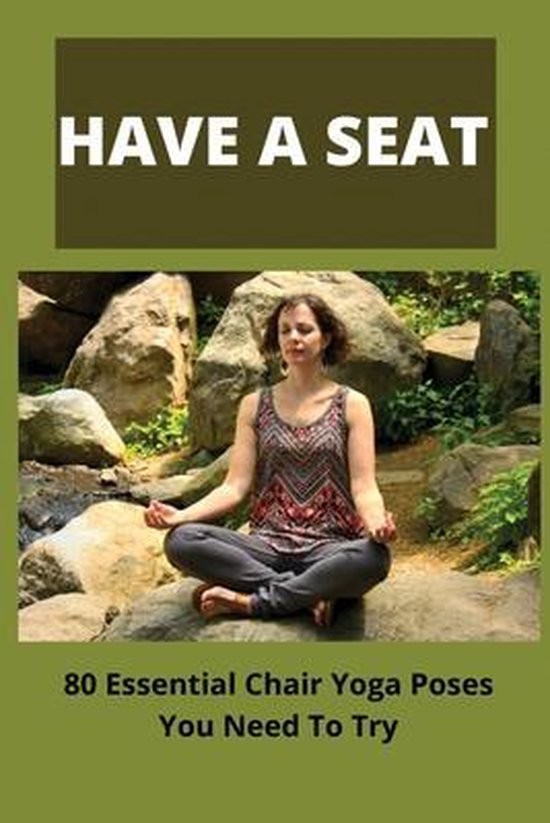 Have A Seat: 80 Essential Chair Yoga Poses You Need To Try, Beata ...