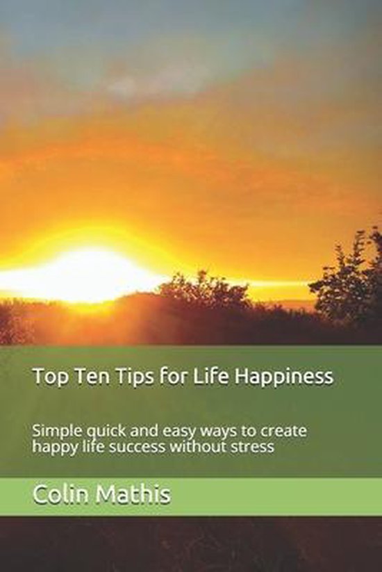 Top Ten Tips for Life Happiness, Colin Mathis | 9798501345089 | Boeken ...