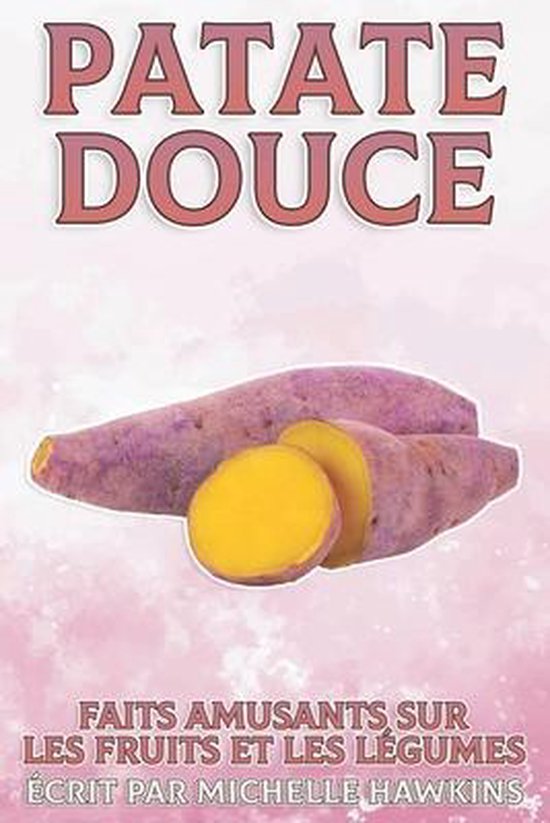Faits Amusants Sur Les Fruits Et Les Légumes- Patate douce, Michelle ...