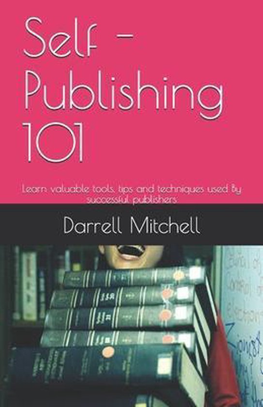 Self - Publishing 101, Darrell Mitchell | 9798573353869 | Boeken | bol.com