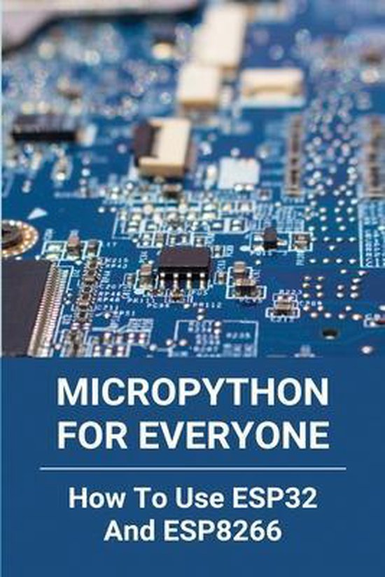 Micropython For Everyone How To Use Esp32 And Esp8266 9798748248822
