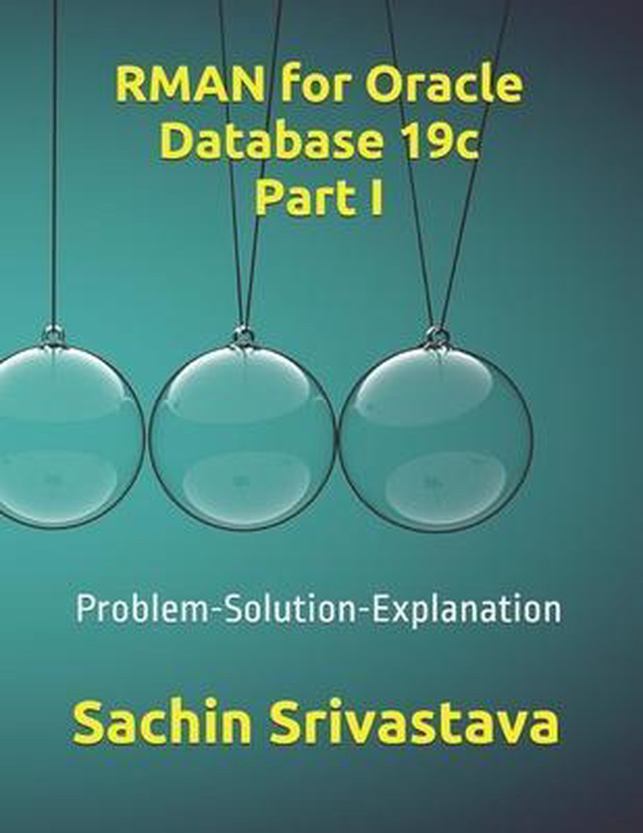 RMAN for Oracle Database 19c Part I | 9798747512221 | Sachin Srivastava | Boeken | bol