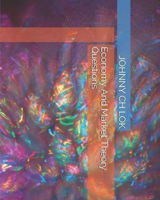 Economy And Market Theory Questions | 9798692494023 | Johnny Ch Lok ...