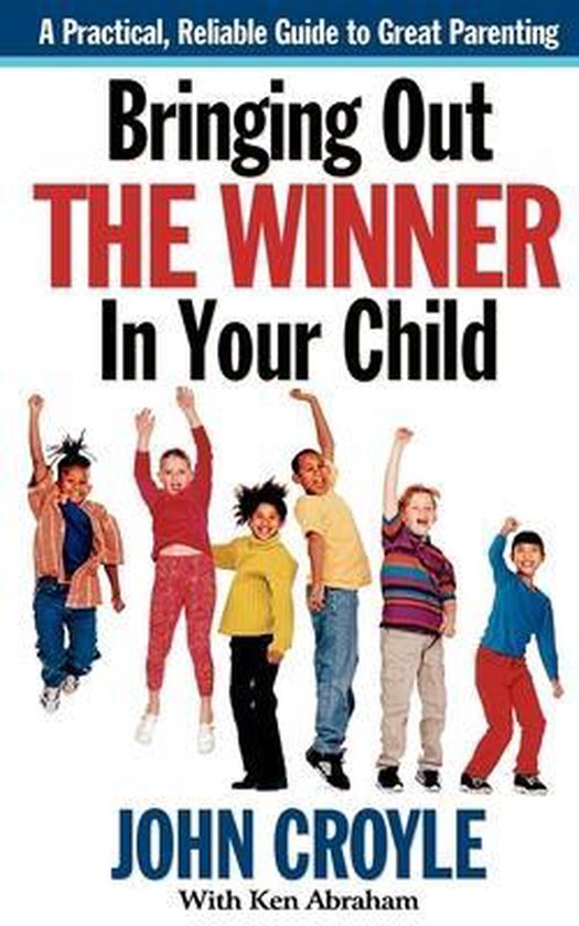 Bringing Out the Winner in Your Child, John Croyle | 9781581823516 ...