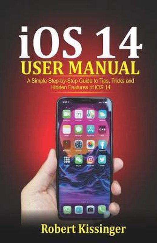 iOS 14 User Manual | 9798691460241 | Robert Kissinger | Boeken | bol.com