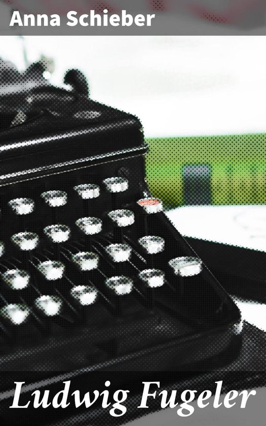 Ludwig Fugeler (ebook), Anna Schieber | 4064066110185 | Boeken | bol