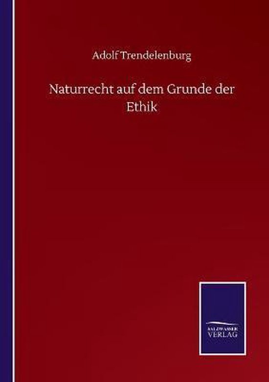 Naturrecht auf dem Grunde der Ethik, Adolf Trendelenburg ...