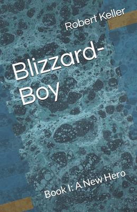 Series I: A Hero Emerges- Blizzard-Boy, Robert Keller | 9780578941967 | Boeken | bol