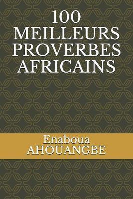 100 Meilleurs Proverbes Africains, Enaboua AHOUANGBE | 9798712728480 ...