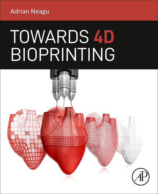 Towards 4D Bioprinting | 9780128186534 | Adrian Neagu | Boeken | bol.com
