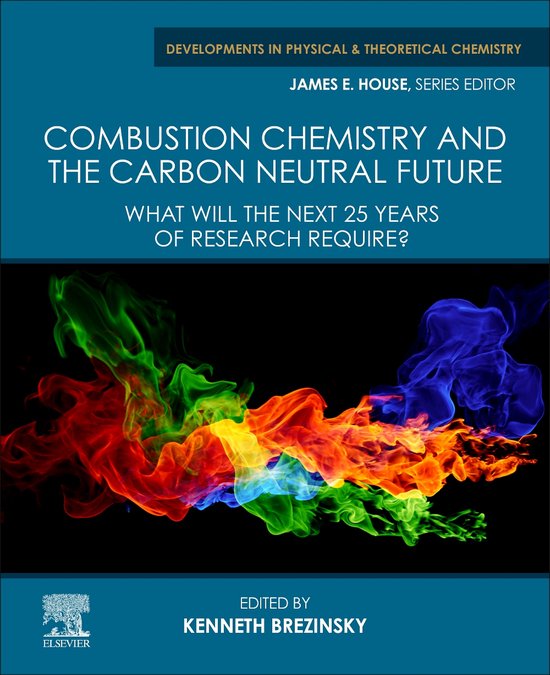 Combustion Chemistry and the Carbon Neutral Future | 9780323992138 | Kenneth Brezinsky... | bol