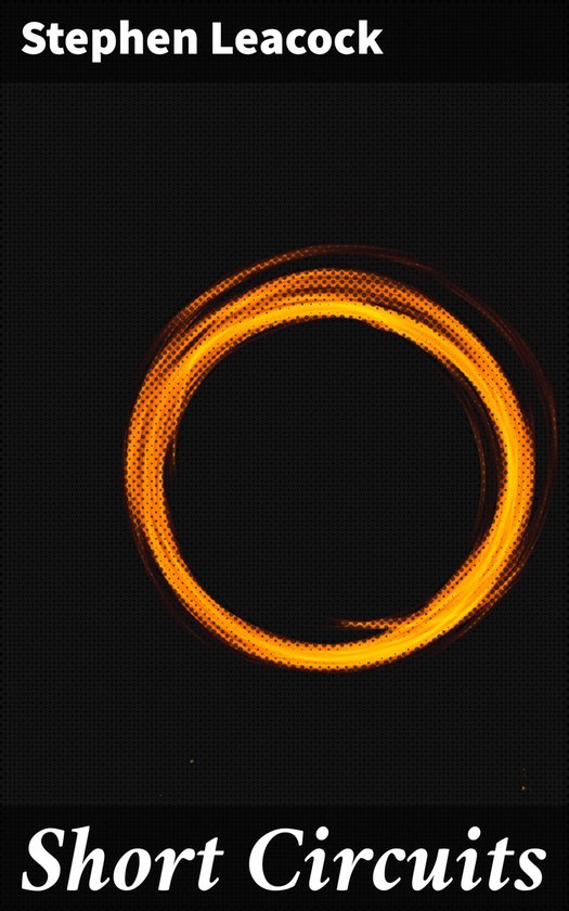 Short Circuits (ebook), Stephen Leacock | 4066338084033 | Boeken | bol