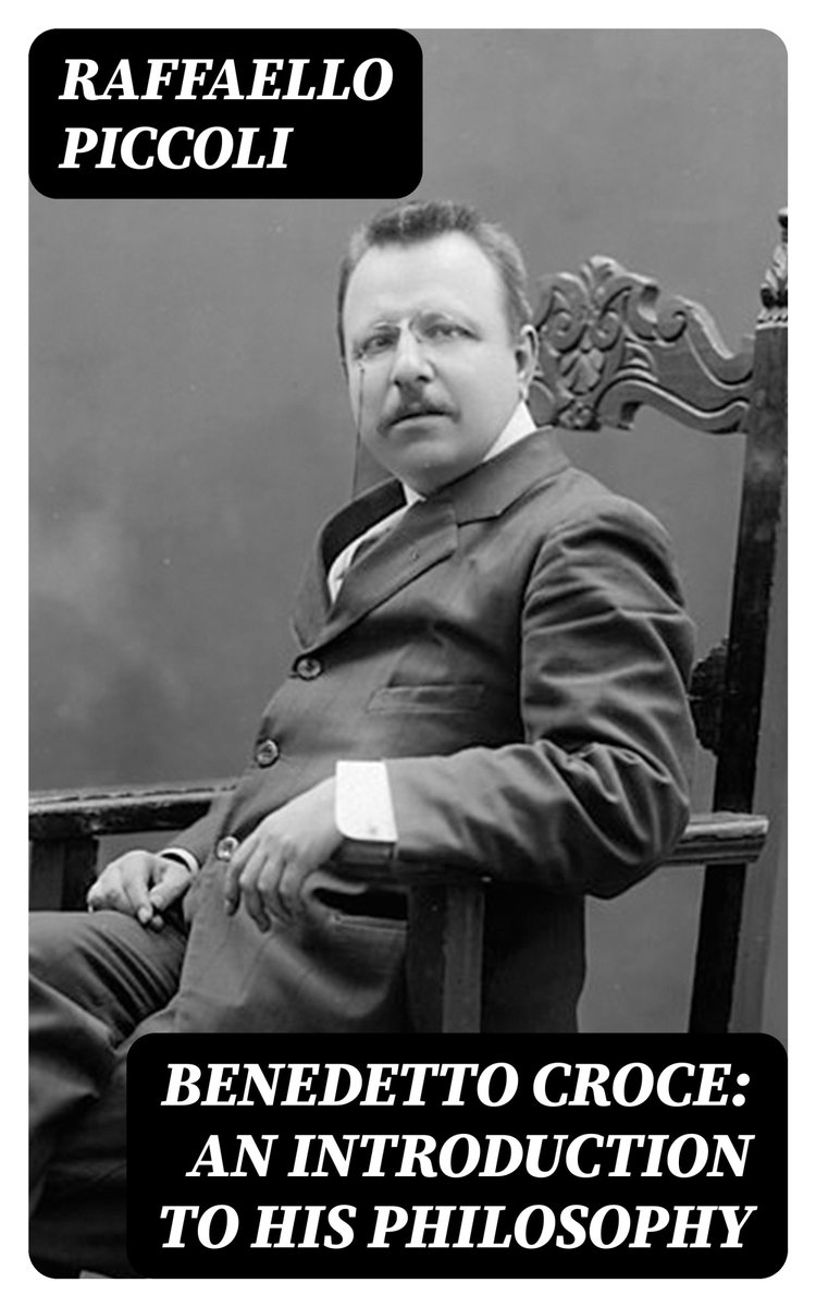 Benedetto Croce: An Introduction to His Philosophy (ebook), Raffaello ...