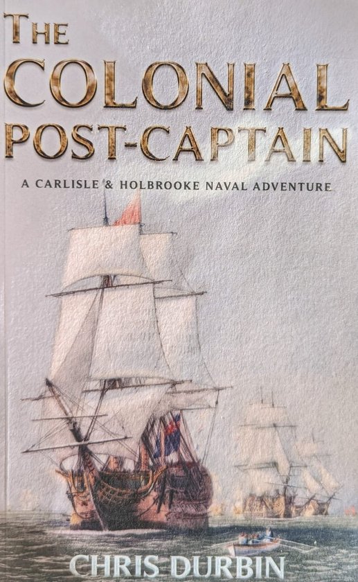 Carlisle and Holbrooke Naval Adventures-The Colonial Post-Captain ...